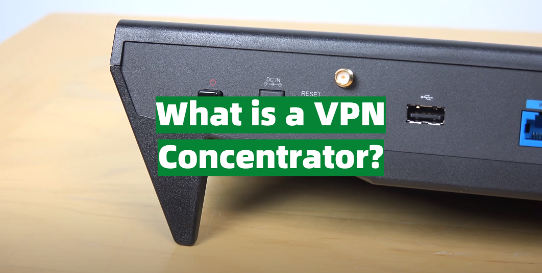 What is a VPN Concentrator? Answer Here! - VPNProfy